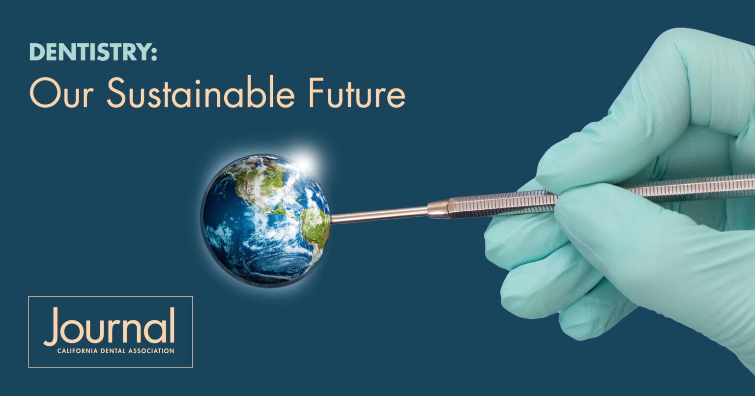 Sustainable dentistry: CDA Journal explores the environmental benefit ...